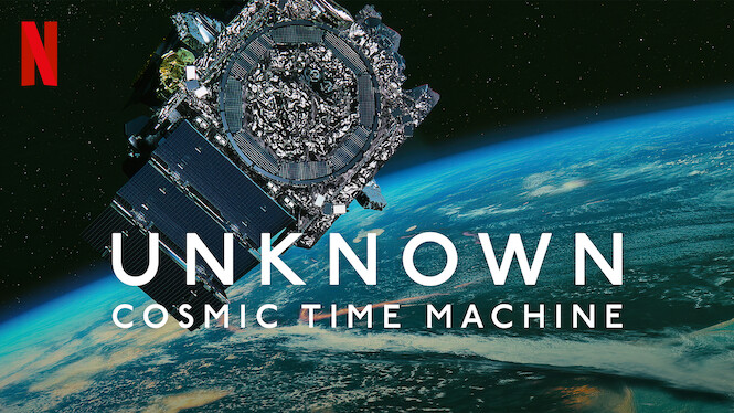Is 'Unknown: Cosmic Time Machine' on Netflix UK? Where to Watch the ...
